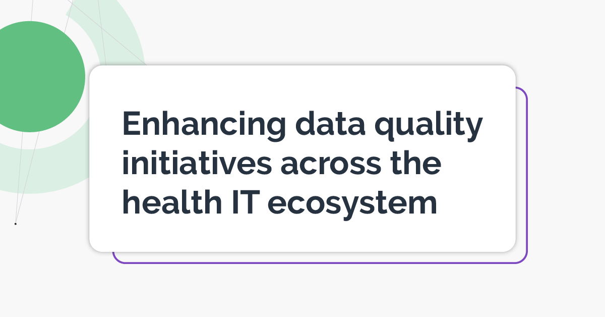 Enhancing data quality initiatives across the health IT ecosystem