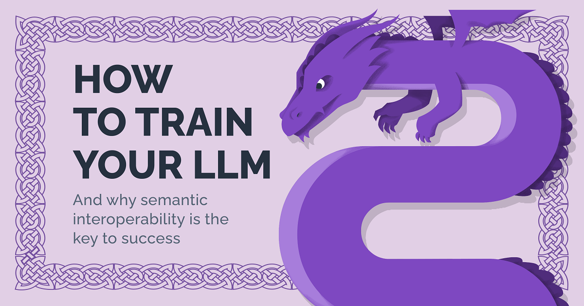 How to train your LLM: And why semantic interoperability is the key to ...